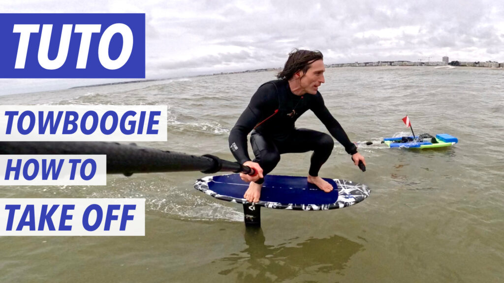 TOW BOOGIE FOILING – COMMENT FAIRE UN TAKE OFF